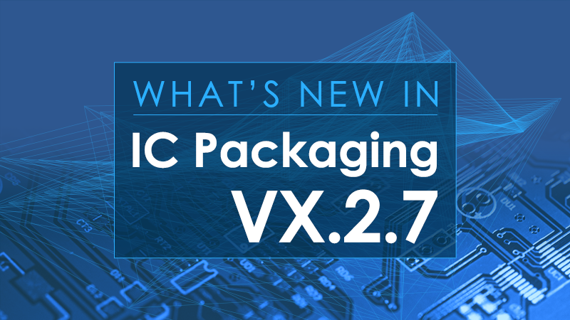 What’s New in Xpedition® IC Packaging Design for VX 2.7 - Electronic ...